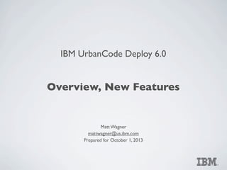 Product Overview: The New IBM UrbanCode Deploy 6.0 | PPT