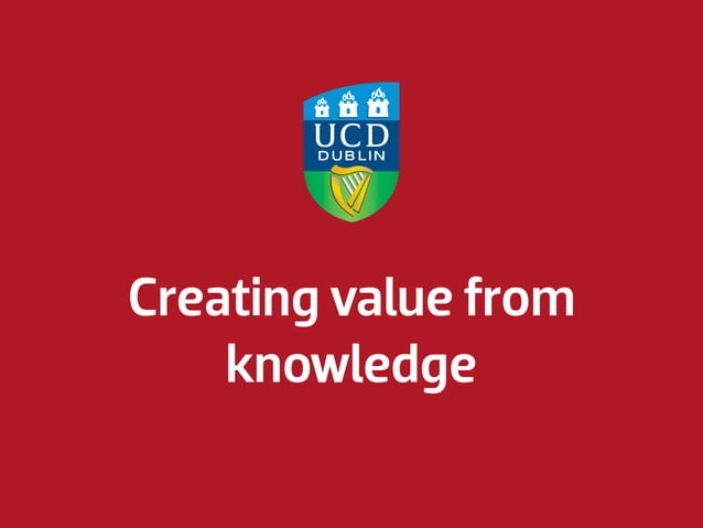 UCD Research & Innovation: Creating value from knowledge | PPT