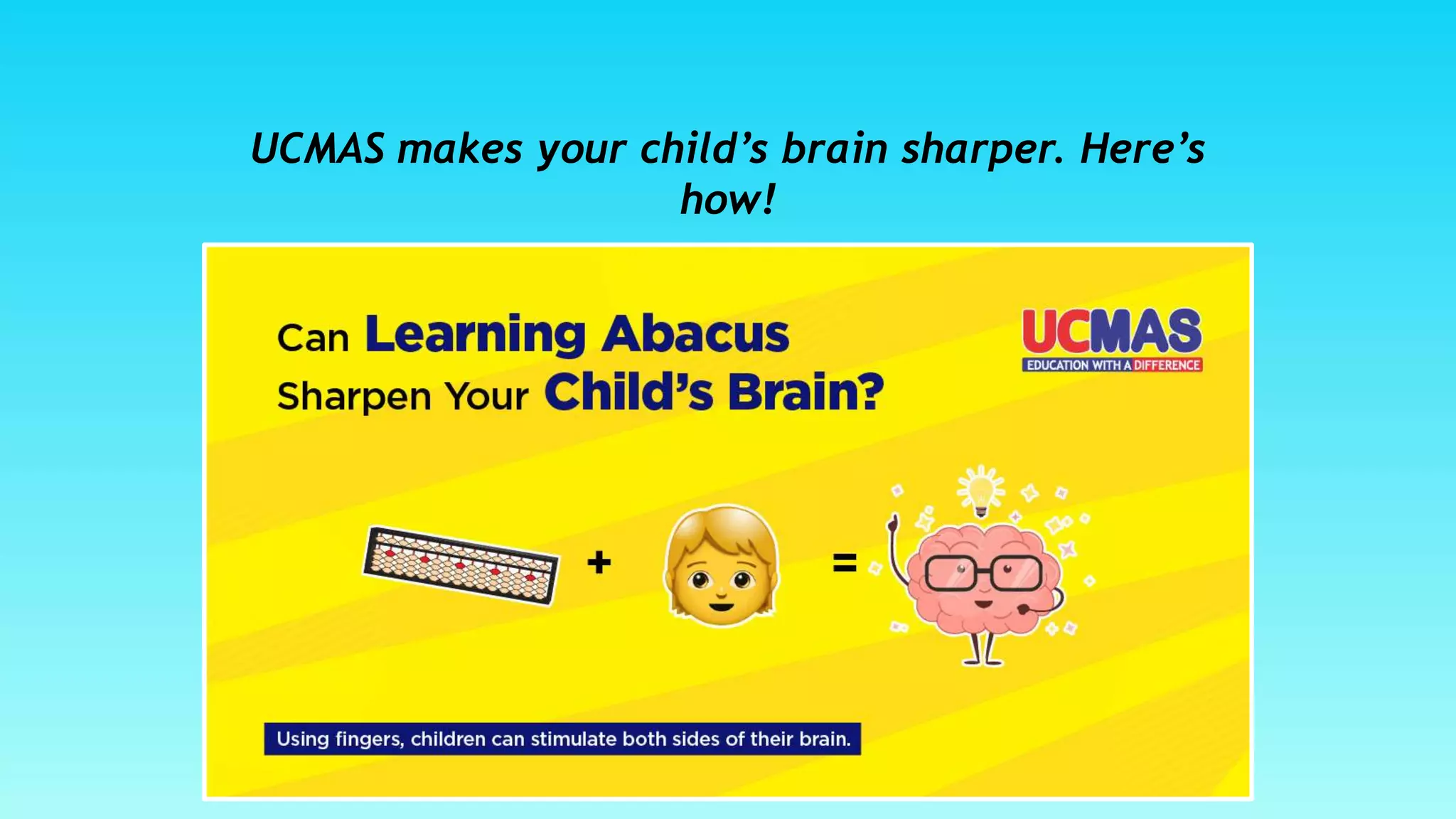 Ucmas makes your childs brain sharper. | PPTX