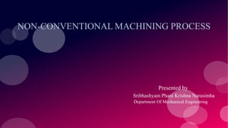 NON-CONVENTIONAL MACHINING PROCESS | PPTX