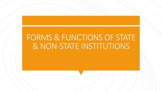 Forms and functions of state and non-state Institutions | PPTX
