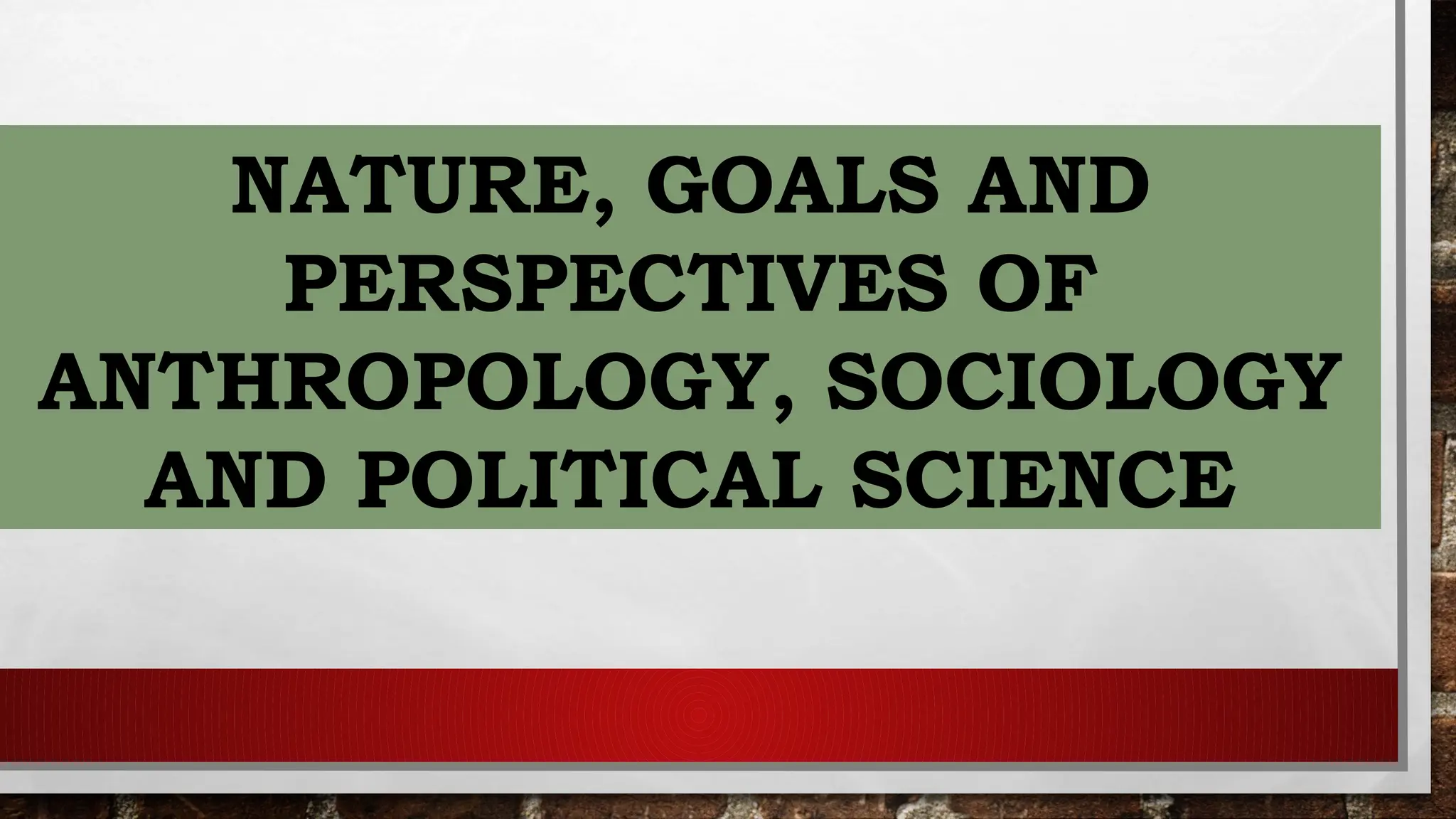 Nature, Goals and Perspectives of Anthropology, Sociology and Political ...