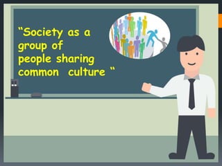 Society as a group of people sharing common culture | PPTX