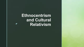 UCSP_Lesson7 Ethnocentrism and Cultural relativism.pptx