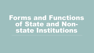 UCSP_Q2_WEEK 1_Forms and Functions of State and Non-state Institutions.pptx