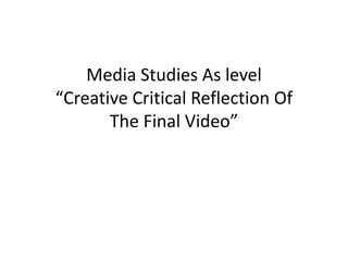 Media studies As level (Creative Critical Reflection) | PPTX