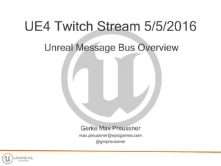 UE4 Twitch 2016 05-05: Unreal Message Bus Overview | PPTX | Operating Systems | Computer ...