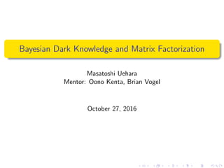 Bayesian Dark Knowledge and Matrix Factorization | PPT