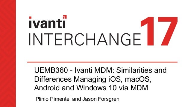UEMB360: Ivanti MDM: Similarities and Differences Managing iOS, macOS…