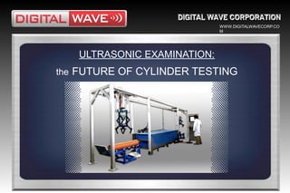 Ultrasonic Examination (UE) to requalify DOT high pressure metallic ...