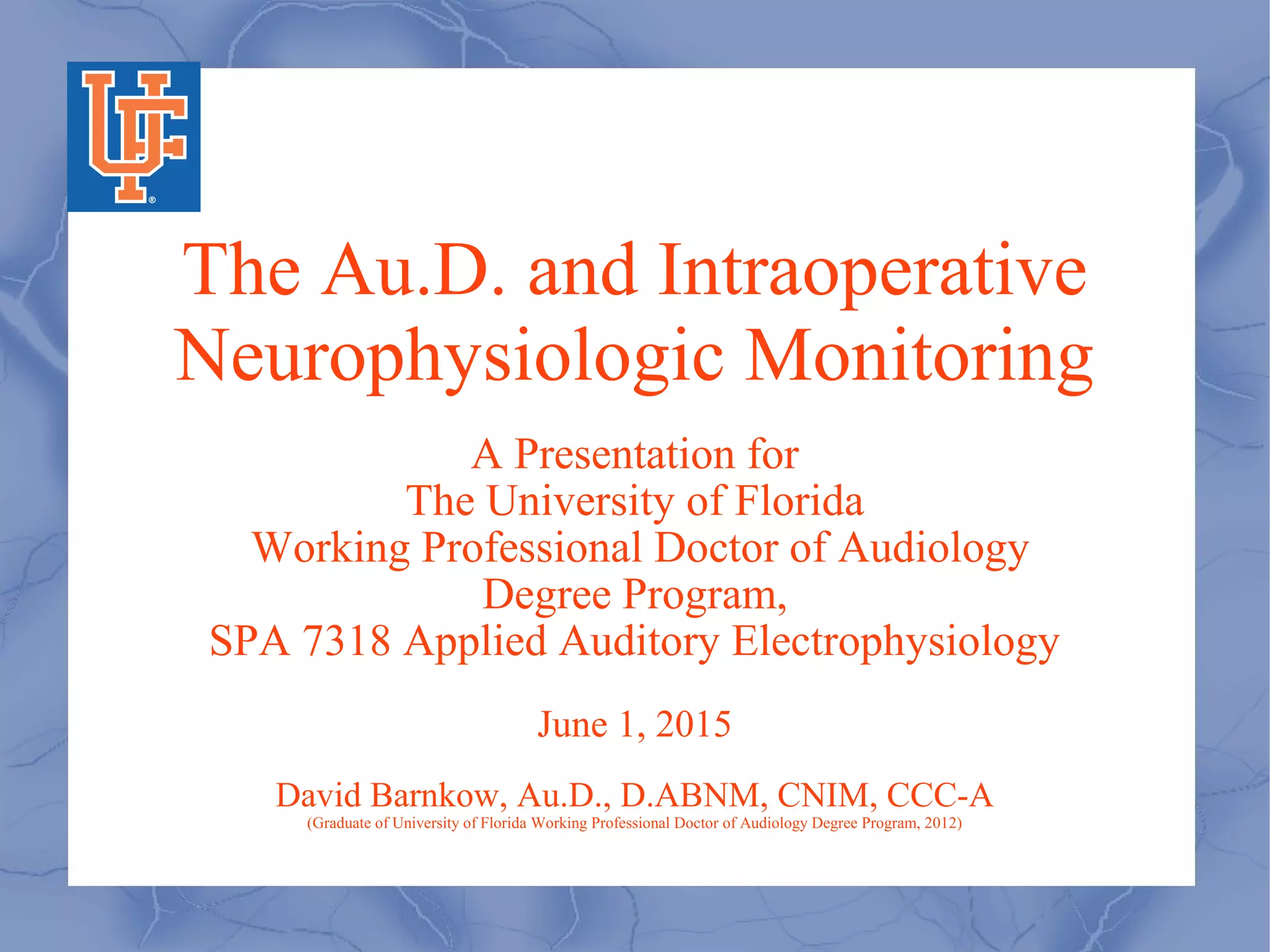 The Au.D. and Intraoperative Neurophysiologic Monitoring | PPT