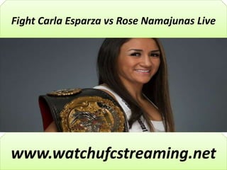 Ufc live carla esparza vs rose namajunas | PPTX