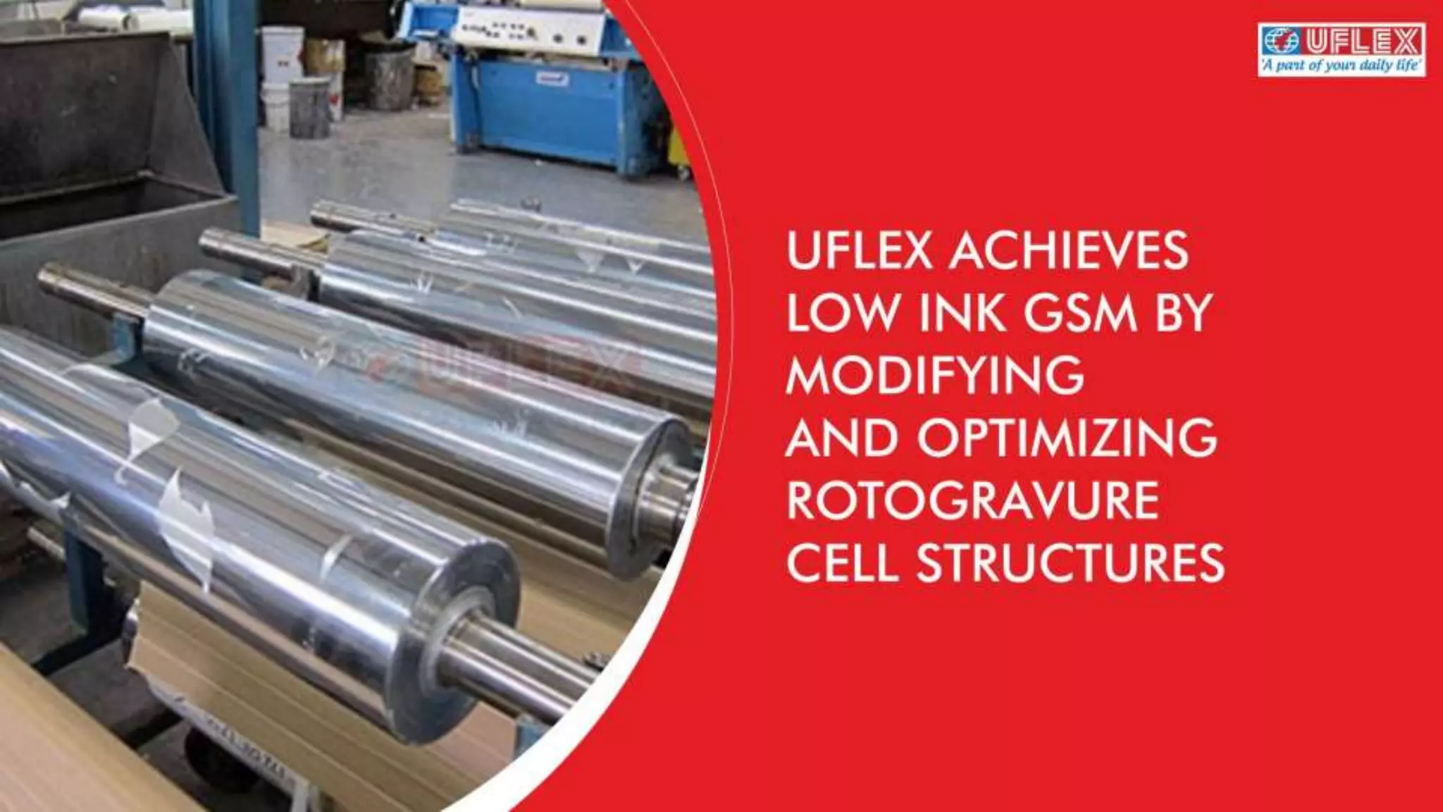 UFLEX ACHIEVES LOW INK GSM BY MODIFYING AND OPTIMIZING ROTOGRAVURE CELL ...