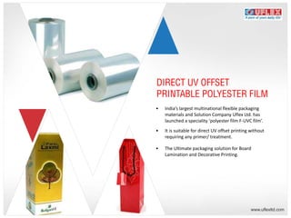 UFLEX LAUNCHES DIRECT UV OFFSET PRINTABLE POLYESTER FILM | PDF