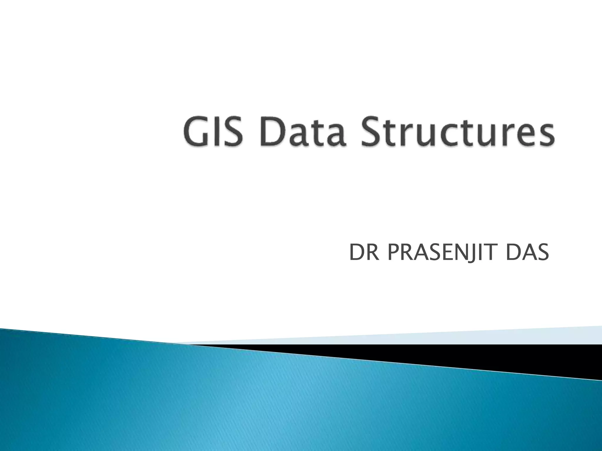 UG6thSem_major_GIS Data Structures.pptx DR P DAS.1.pptx | Graphics ...