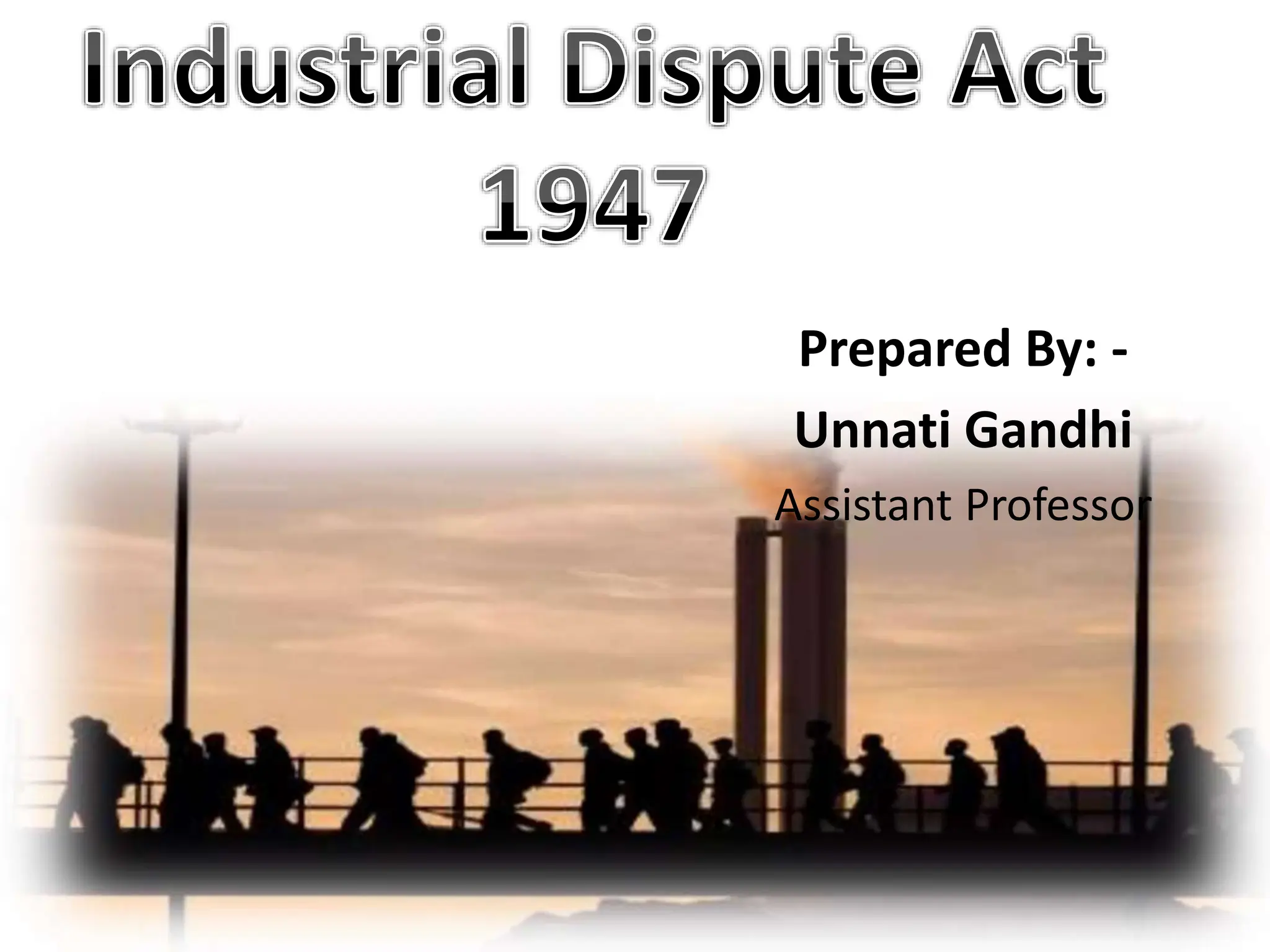 Industrial Dispute PPT. A ppt for Indian Industrial Dispute act 1947 | PPTX