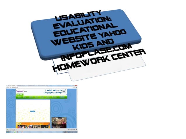 usability evaluation: educational website yahoo kids and infoplase.com homework center | PPT