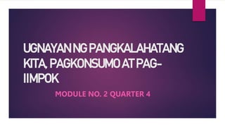 UGNAYAN NG PANGKALAHATANG KITA, PAGKONSUMO AT PAG-IIMPOK.pptx