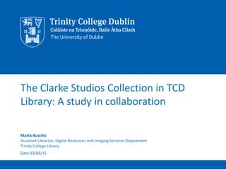 The Clarke Studios Collection in TCD Library: A study in collaboration ...