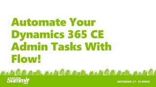 Automate Your Dynamics 365 CE Admin Tasks With Flow! | PPT