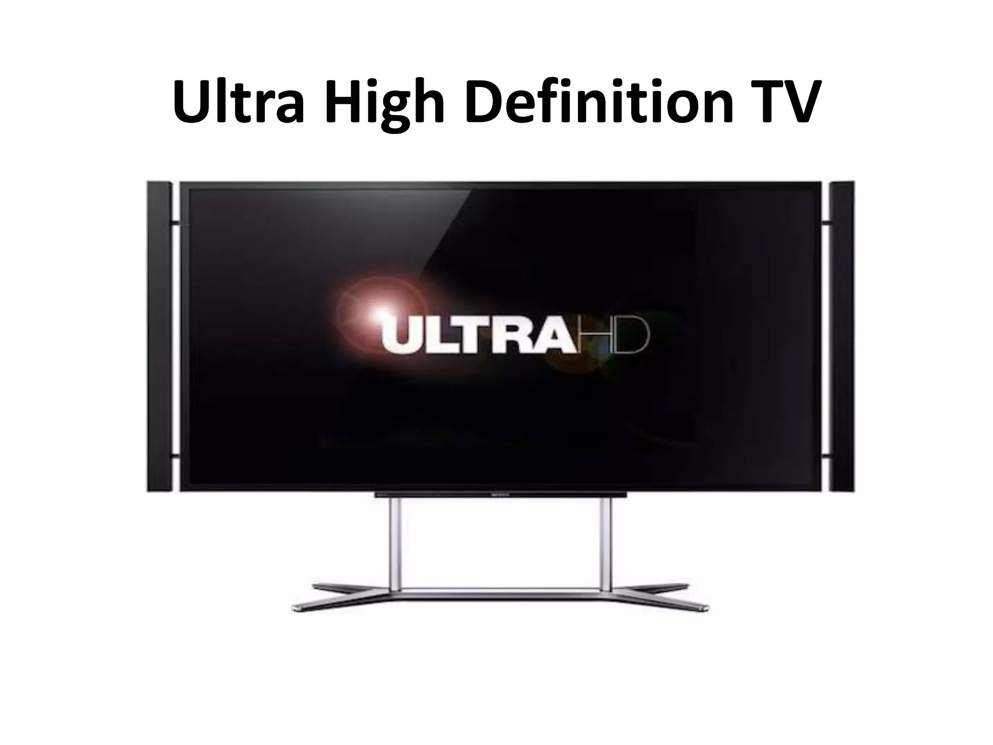 Ultra High Defination TV | PPTX