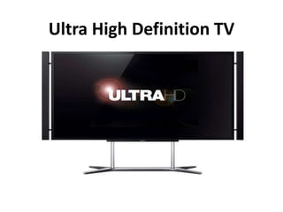 Ultra High Defination TV | PPTX
