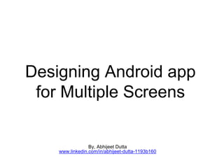 Designing Android apps for multiple screens | PPT