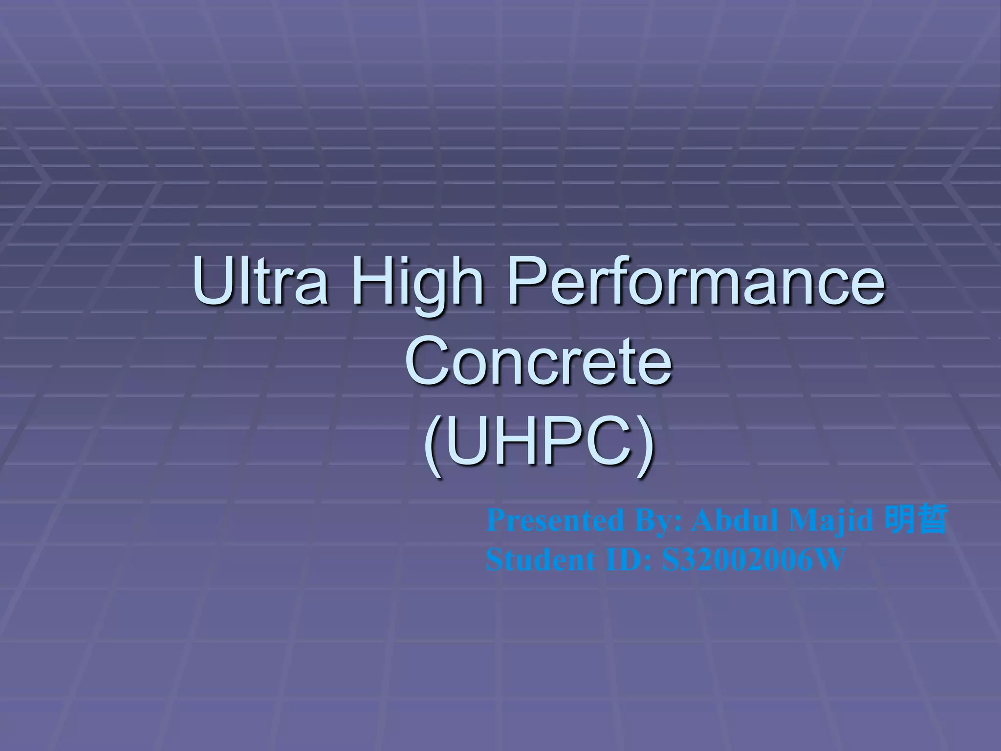 Ultra High Performance Concrete(UHPC) | PPTX