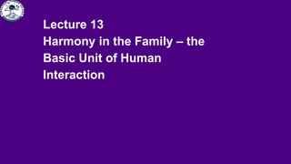 UHV II Lecture 13 - Harmony in the Family v4.ppt