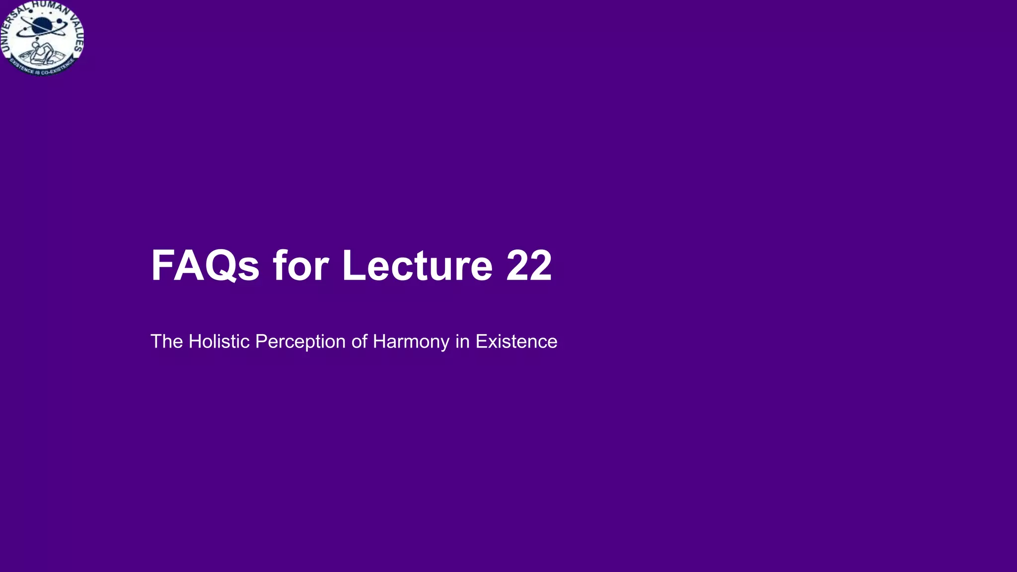 UHV II Lecture 22 - The Holistic Perception of Harmony in Existence v2.ppt