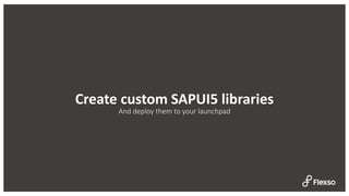 Develop custom SAPUI5 libraries using SAP Web IDE | PPT