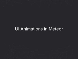 UI Animations in Meteor | PPT
