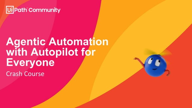 UiPath Agentic automation with Autopilot for everyone + new features ...