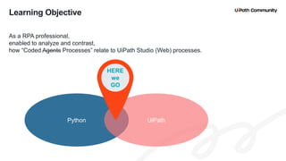 UiPath Coded Agents - A Developer Driven Agentic Automation Era | PDF