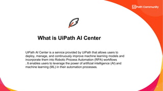 Unlock the Power of UiPath AI Center API | PPTX
