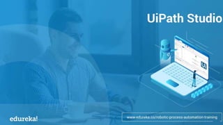 Introduction To UiPath Studio | Edureka | PPT