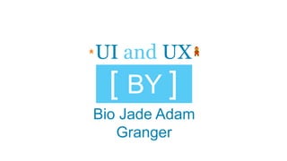 UI/UX with Bio Jade | PPTX
