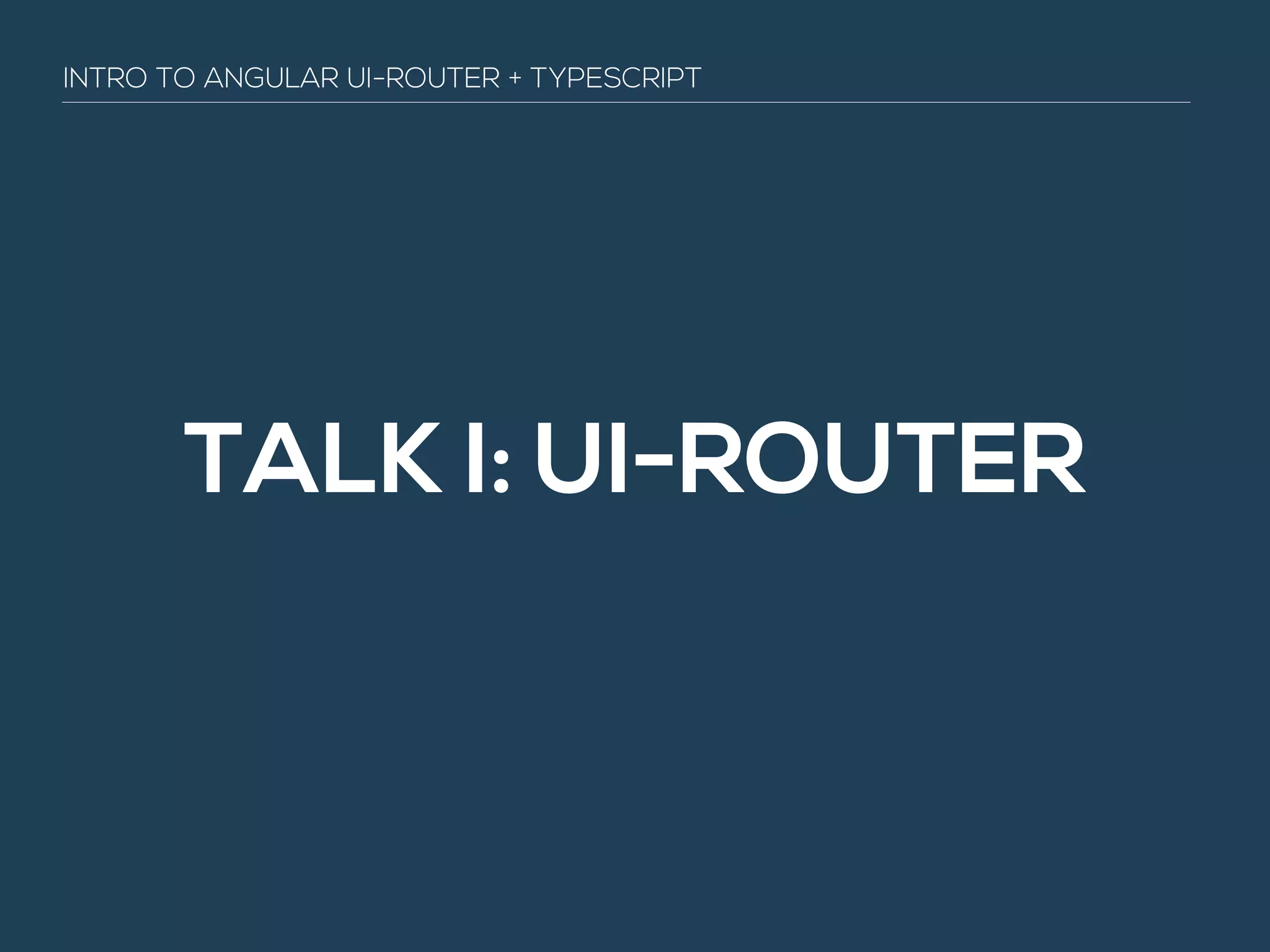 Intro to UI-Router/TypeScript | PPT