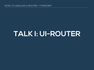 Intro to UI-Router/TypeScript | PPT