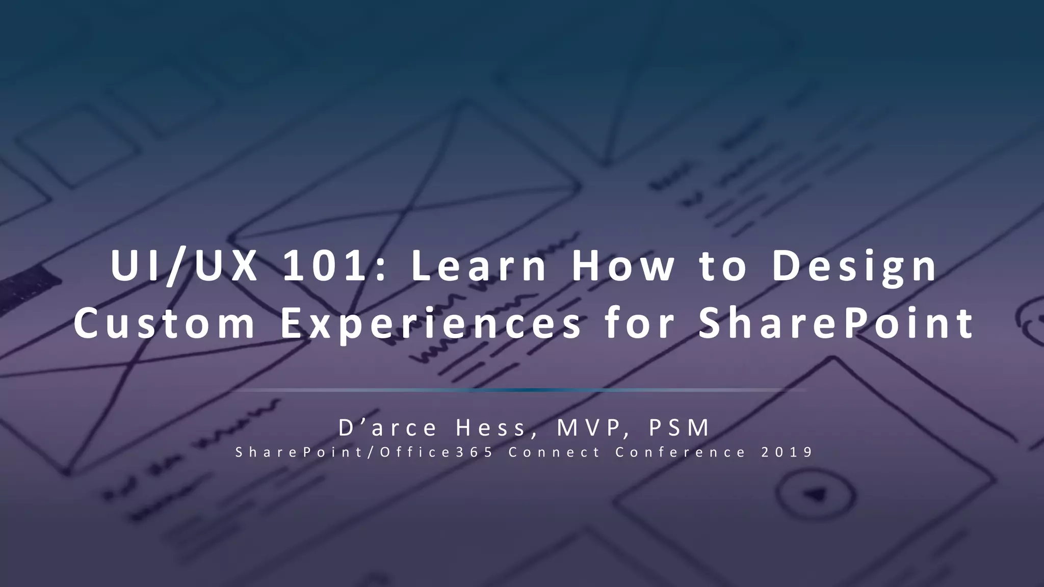 O365Con19 - UI:UX 101 Learn How to Design Custom Experiences for SharePoint - D'arce Hess | PPT