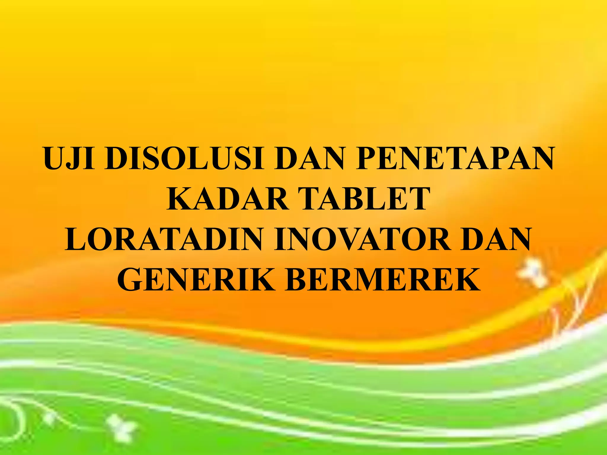 Uji disolusi dan penetapan kadar tablet loratadin bermerek | PPTX