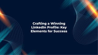 Key Elements of a Successful LinkedIn Profile | Un-klutter | PPT