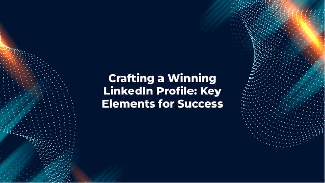 Key Elements of a Successful LinkedIn Profile | PDF