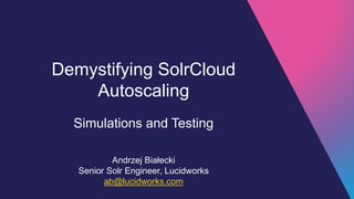 Demystifying SolrCloud Autoscaling Simulations and Testing | PPT