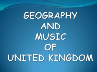 UK: Geography and Music | PPTX