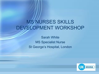 MS nurses skills development workshop | PPT