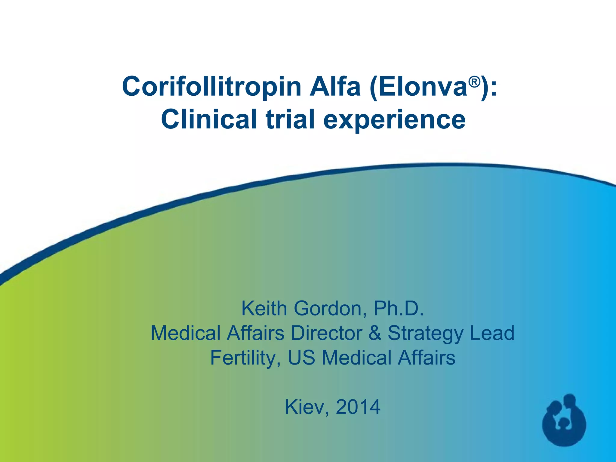 Corifollitropin Alfa (Elonva®): Clinical trial experience | PPT