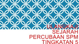 ULANGKAJI SEJARAH PERCUBAAN SPM.pptx