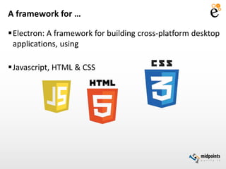 Electron - cross platform desktop applications made easy | PPTX