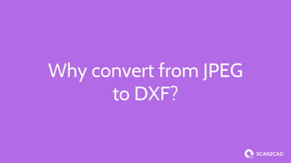Convert JPEG to DXF - The Ultimate Guide | PPTX